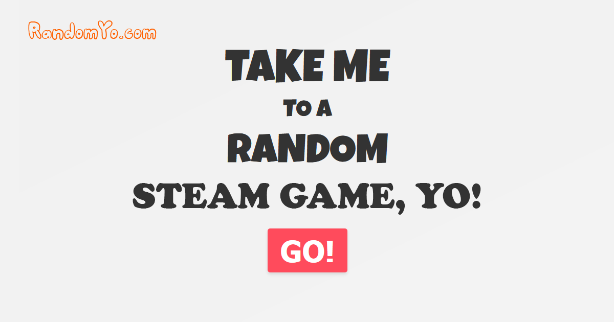 Take me to a random Steam Game, yo! | RANDOM, YO!